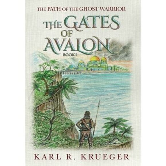 Karl R. Krueger | Other | The Gates Of Avalon Path Of The Ghost Warrior ...